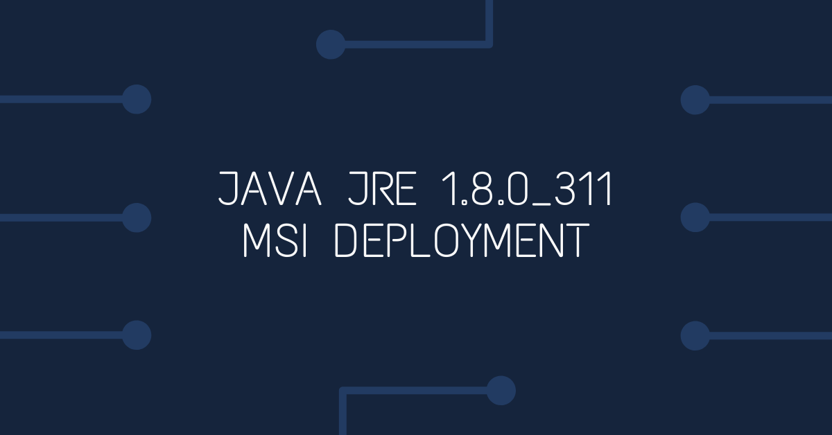 Java JRE 1.8.0_311 MSI Deployment - Bedford Digital Technology Solutions